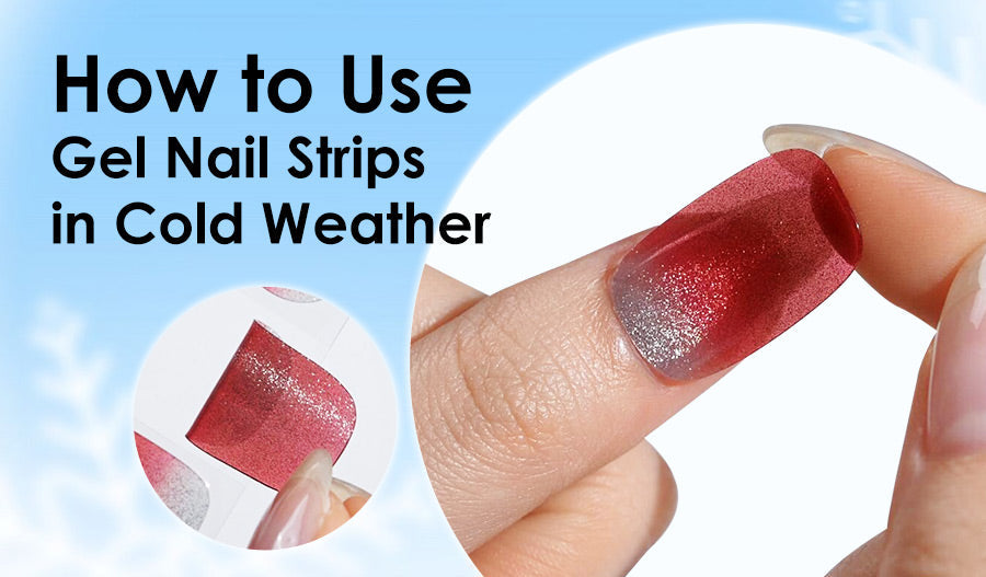 How to Use Gel Nail Strips in Cold Weather